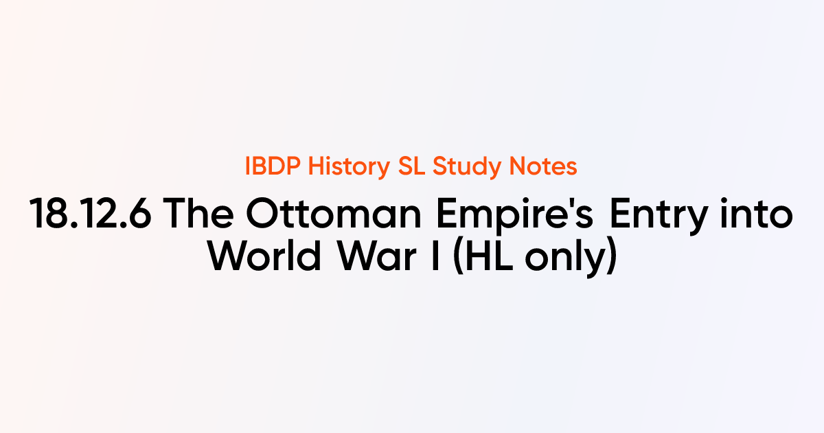 The Ottoman Empire's Entry into World War I (18.12.6) | IB History SL ...