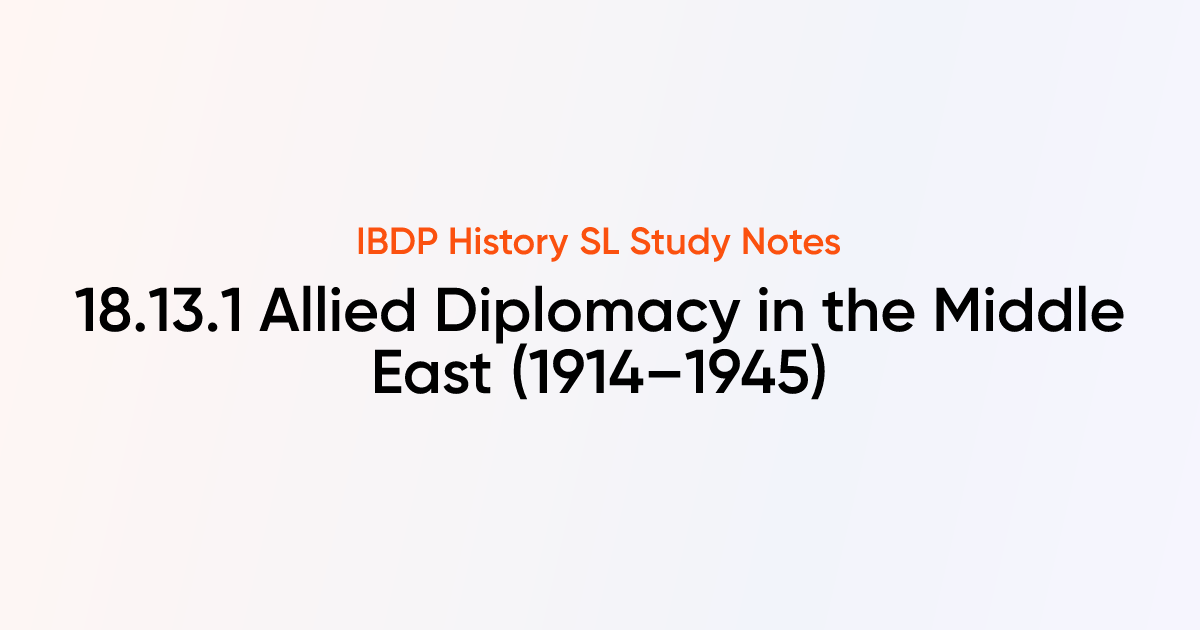 Allied Diplomacy in the Middle East (1914–1945) (18.13.1) | IB History ...