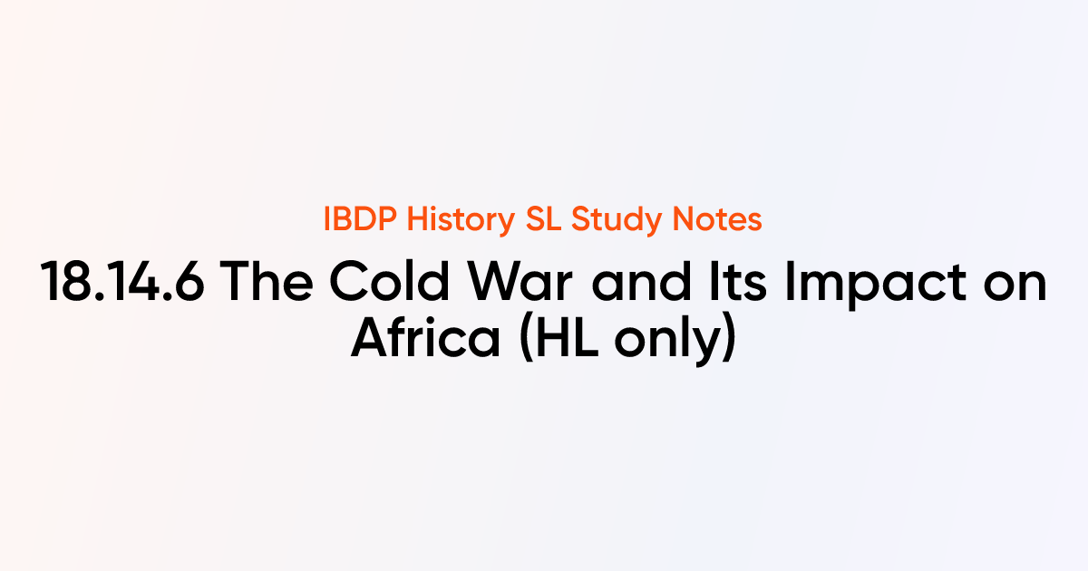 The Cold War and Its Impact on Africa (18.14.6) | IB History SL ...