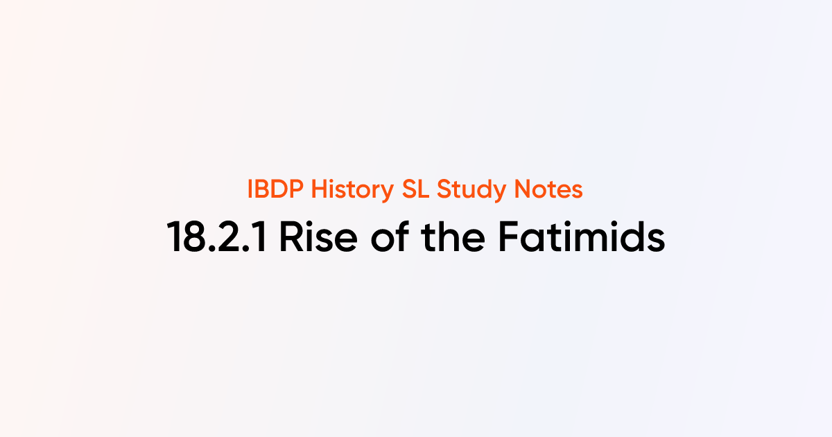Rise of the Fatimids (18.2.1) | IB History SL | TutorChase