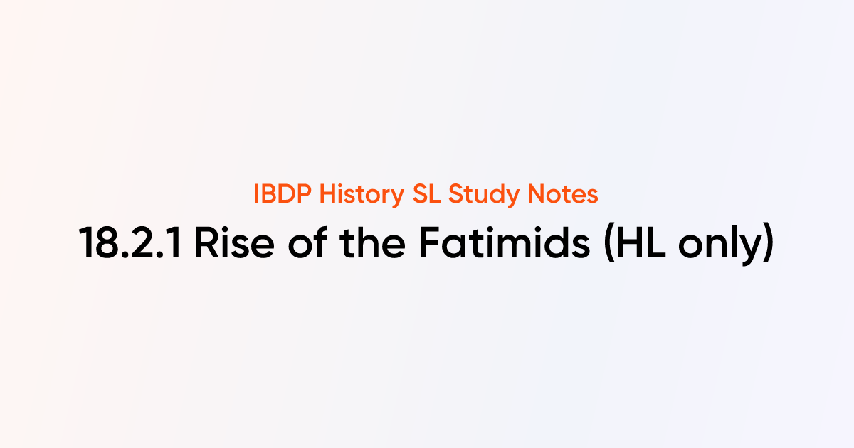Rise of the Fatimids (18.2.1) | IB History SL | TutorChase