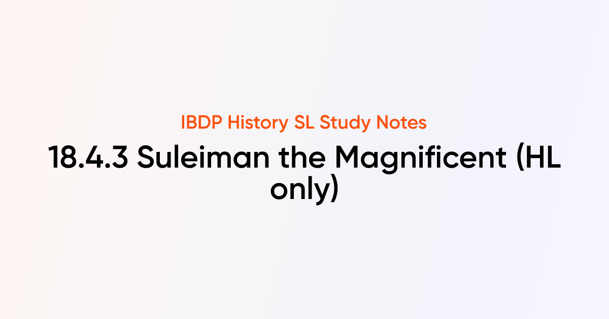 Suleiman the Magnificent (18.4.3) | IB History SL | TutorChase