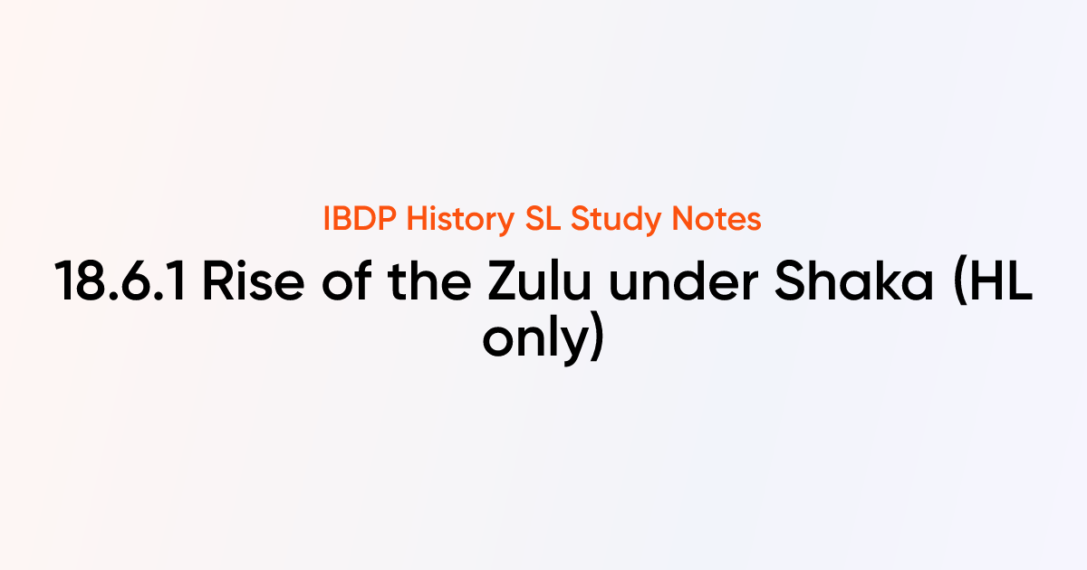 Rise of the Zulu under Shaka (18.6.1) | IB History SL | TutorChase