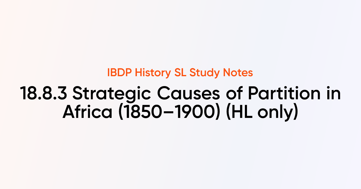 Strategic Causes of Partition in Africa (1850–1900) (18.8.3) | IB ...