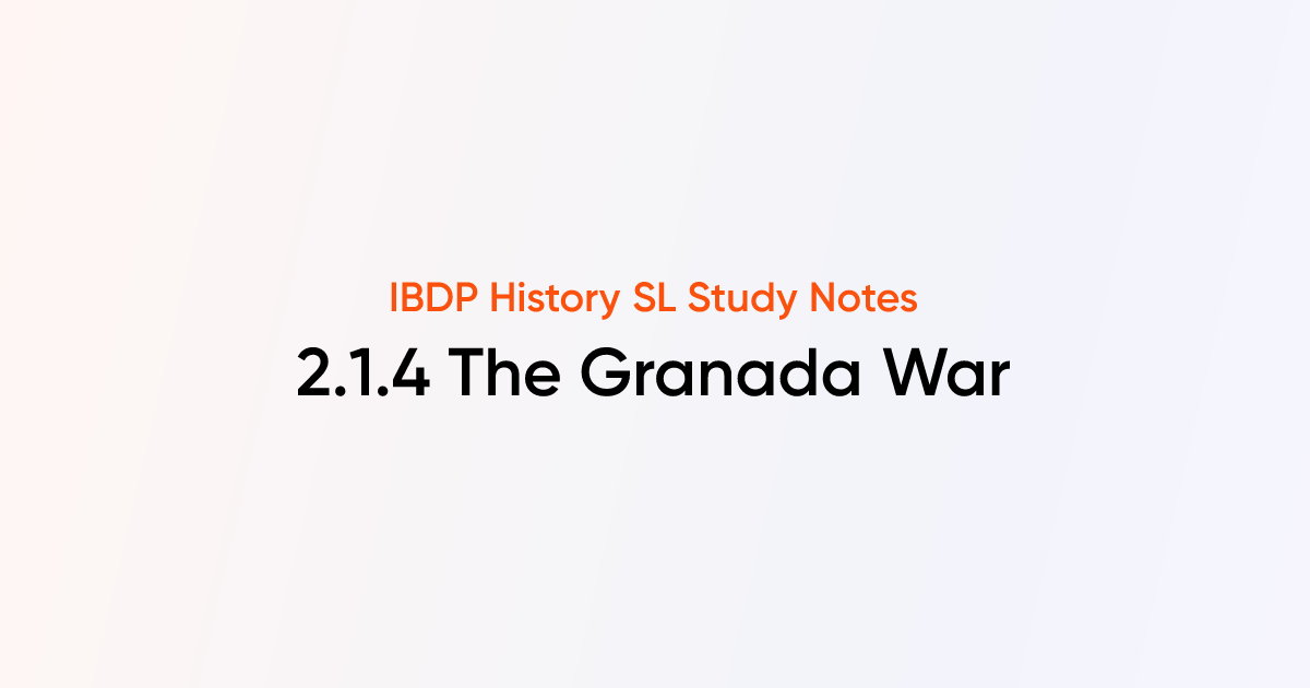 The Granada War (2.1.4) | IB History SL | TutorChase