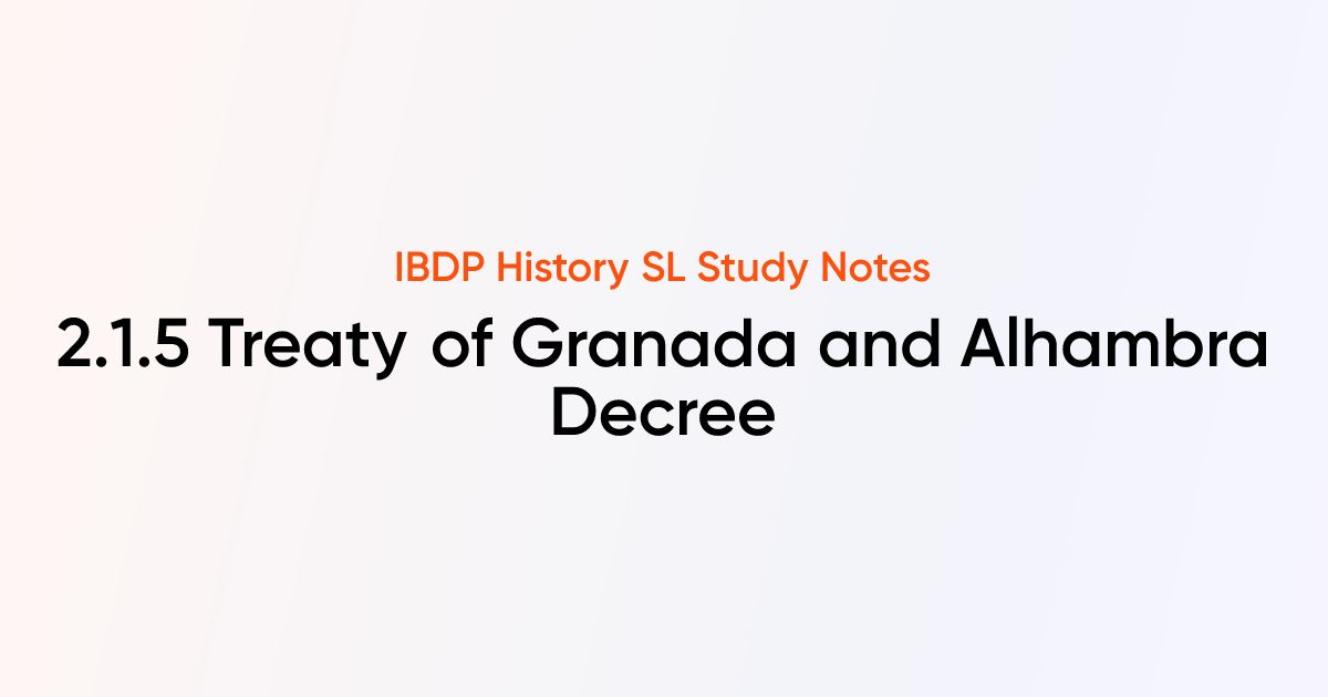 Treaty of Granada and Alhambra Decree (2.1.5) | IB History SL | TutorChase