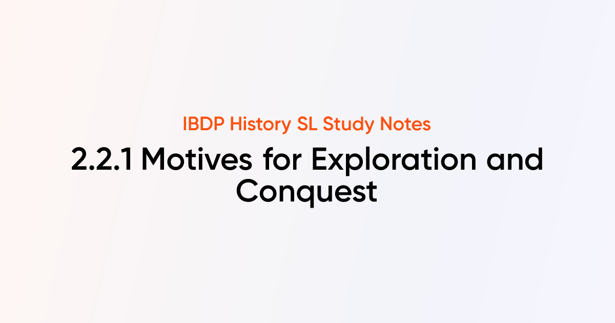 Motives for Exploration and Conquest (2.2.1) | IB History SL | TutorChase