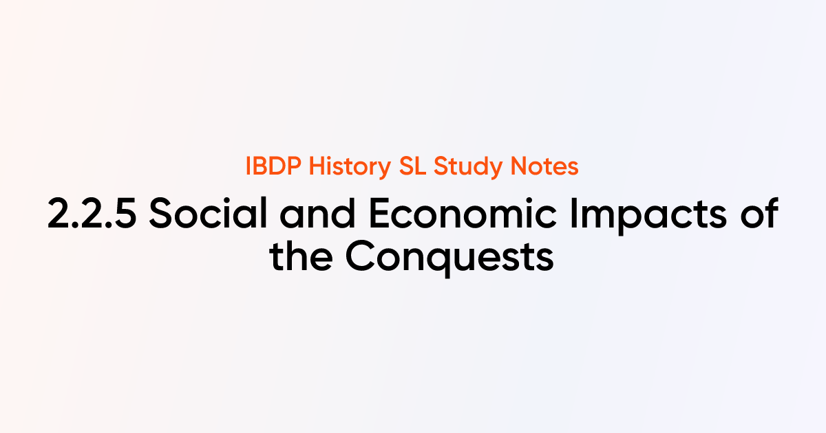 Social and Economic Impacts of the Conquests (2.2.5) | IB History SL ...