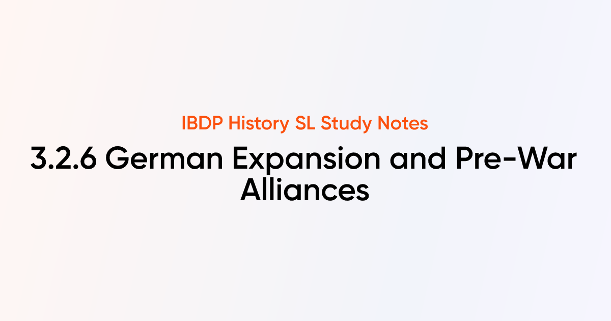 German Expansion and Pre-War Alliances (3.2.6) | IB History SL | TutorChase
