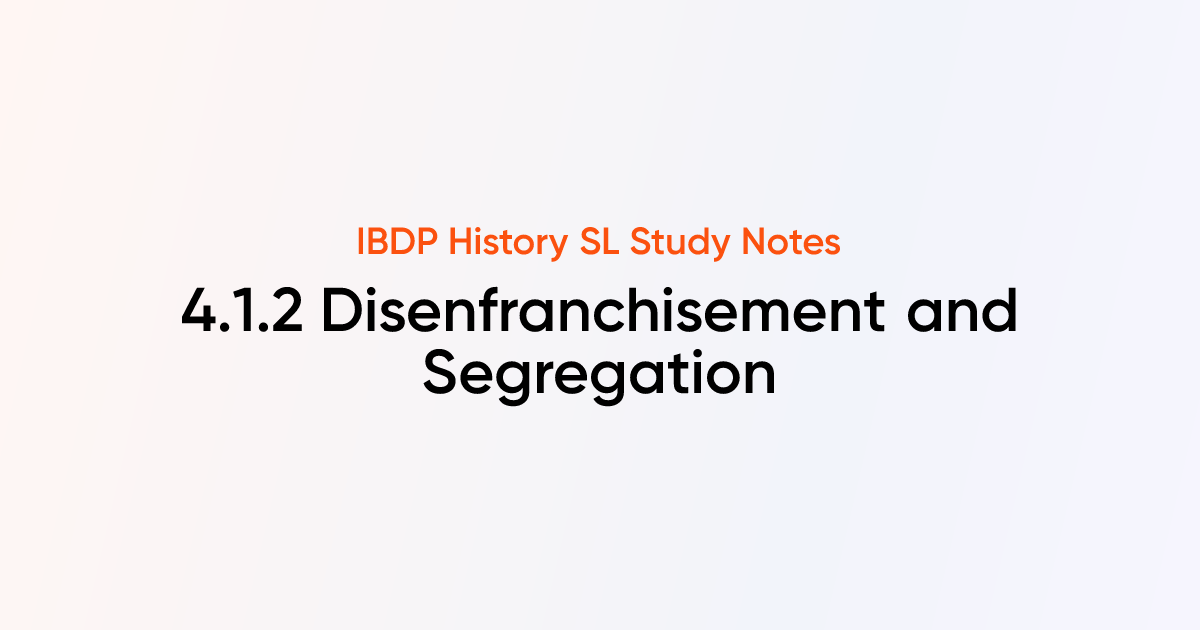 Disenfranchisement and Segregation (4.1.2) | IB History SL | TutorChase