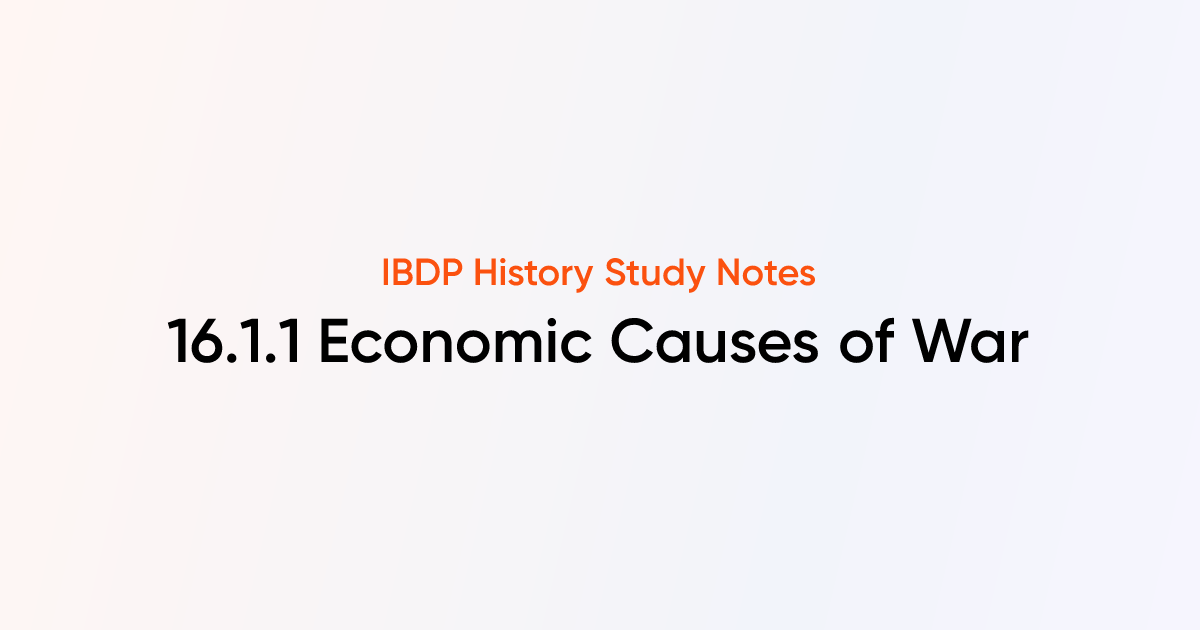 Economic Causes of War (16.1.1) | IB History | TutorChase