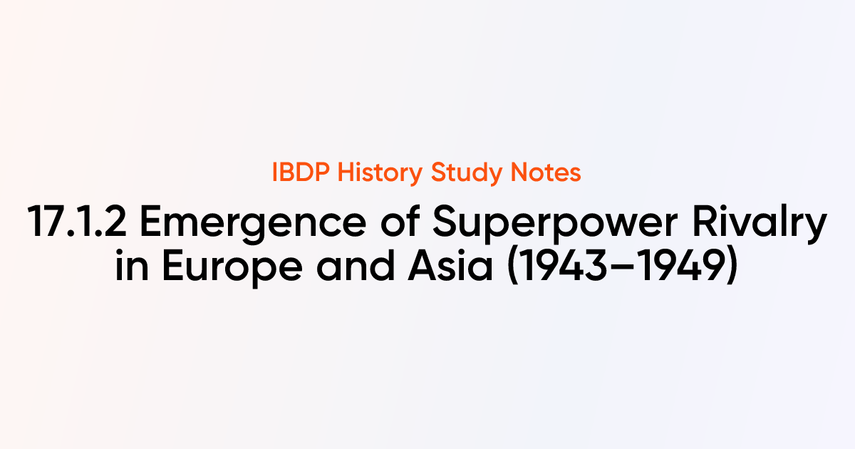 Emergence of Superpower Rivalry in Europe and Asia (1943–1949) (17.1.2 ...