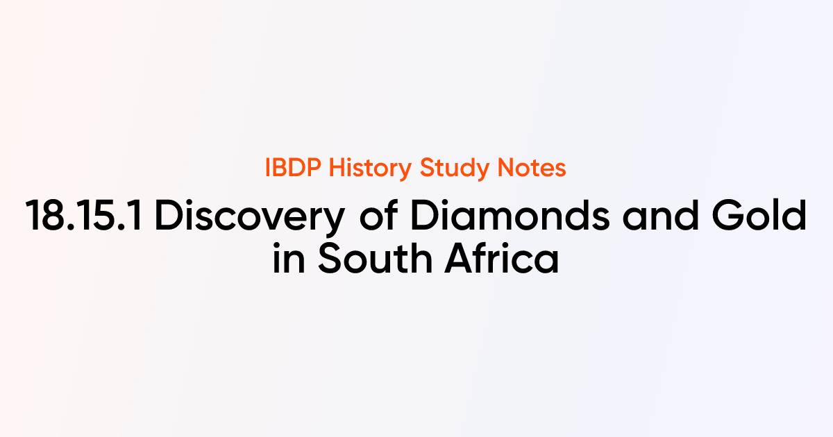 Discovery of Diamonds and Gold in South Africa (18.15.1) | IB History ...