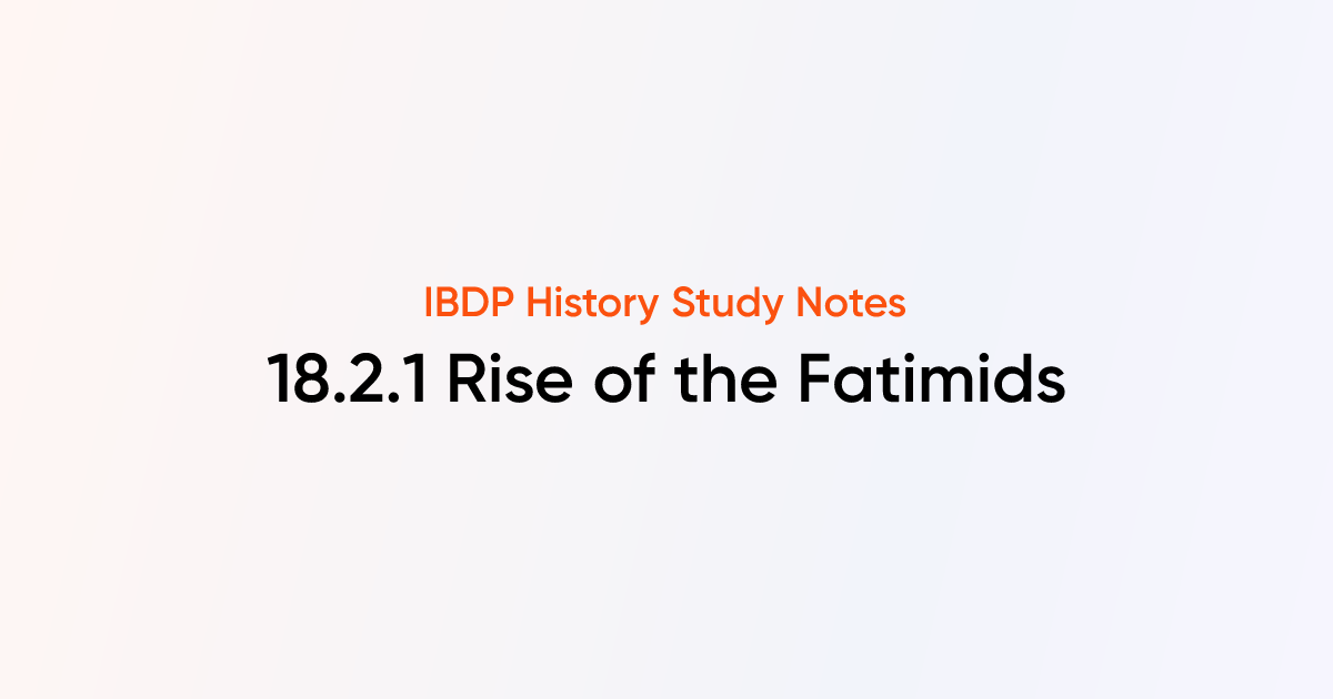 Rise of the Fatimids (18.2.1) | IB History | TutorChase