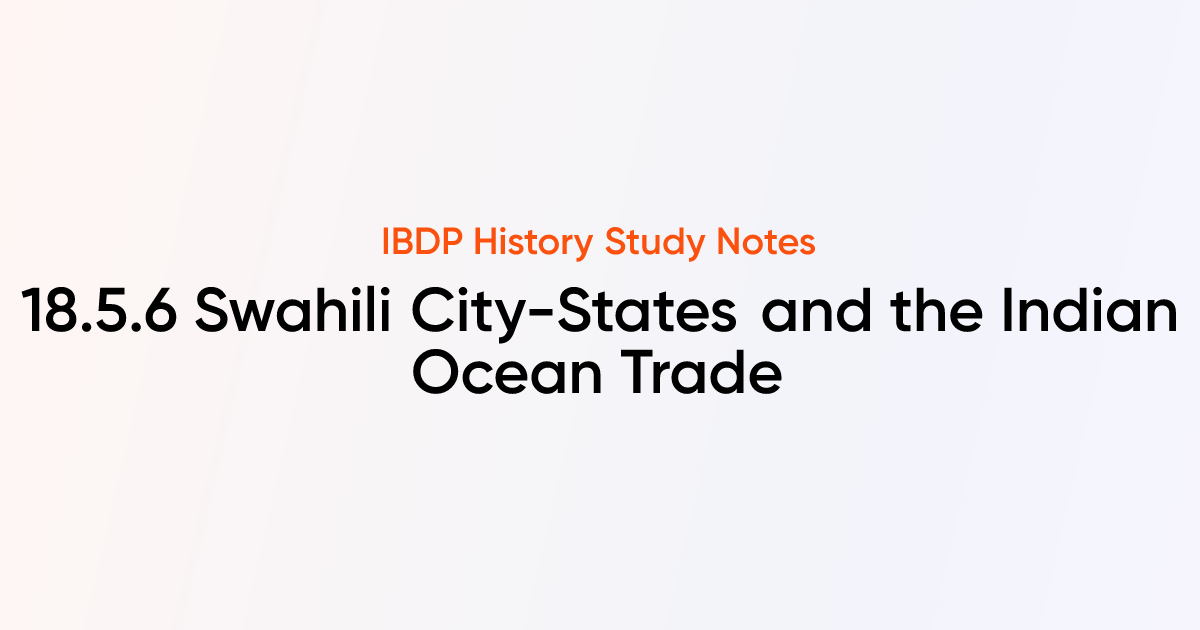 Swahili City-States and the Indian Ocean Trade (18.5.6) | IB History ...