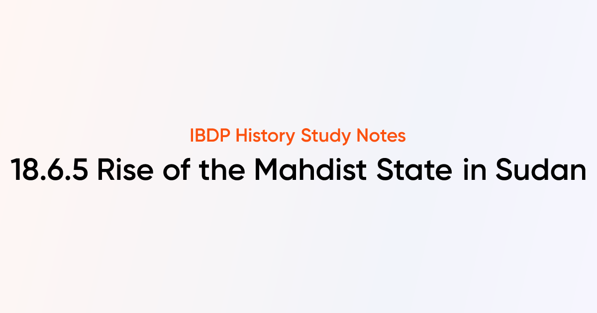 Rise of the Mahdist State in Sudan (18.6.5) | IB History | TutorChase