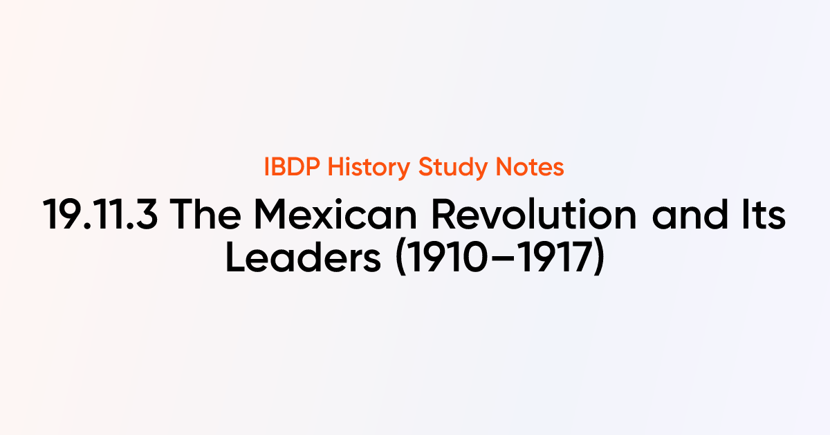 The Mexican Revolution and Its Leaders (1910–1917) (19.11.3) | IB ...