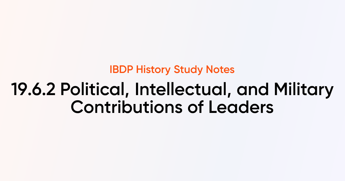 Political, Intellectual, and Military Contributions of Leaders (19.6.2 ...