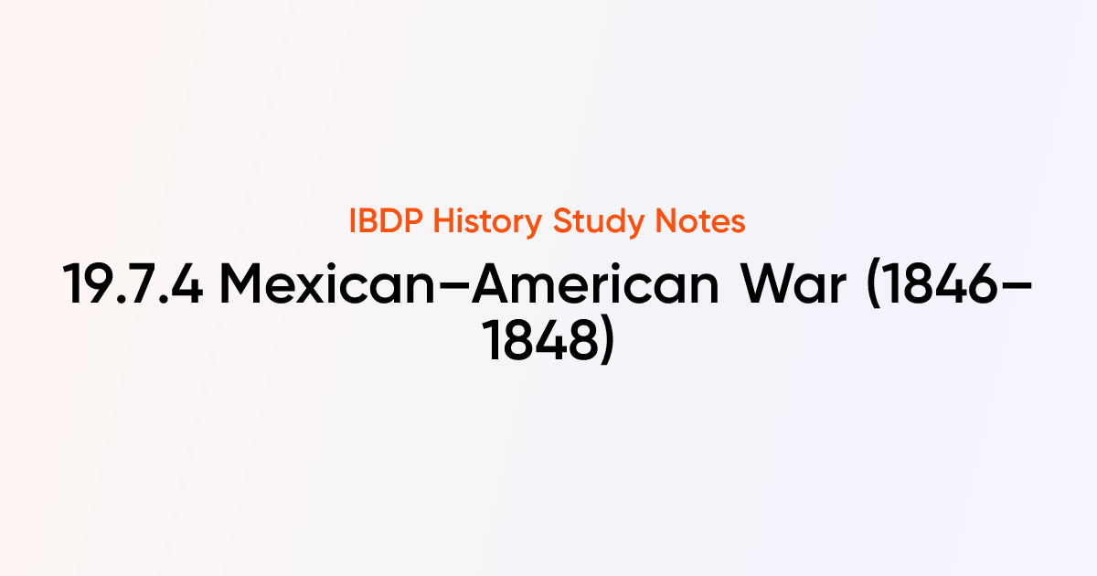 Mexican–American War (1846–1848) (19.7.4) | IB History | TutorChase