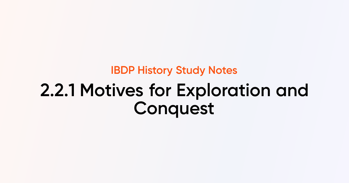 Motives for Exploration and Conquest (2.2.1) | IB History | TutorChase