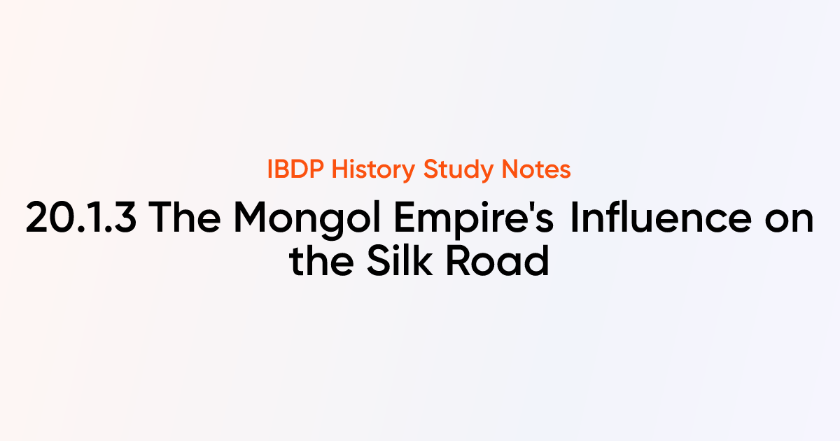 The Mongol Empire's Influence on the Silk Road (20.1.3) | IB History ...
