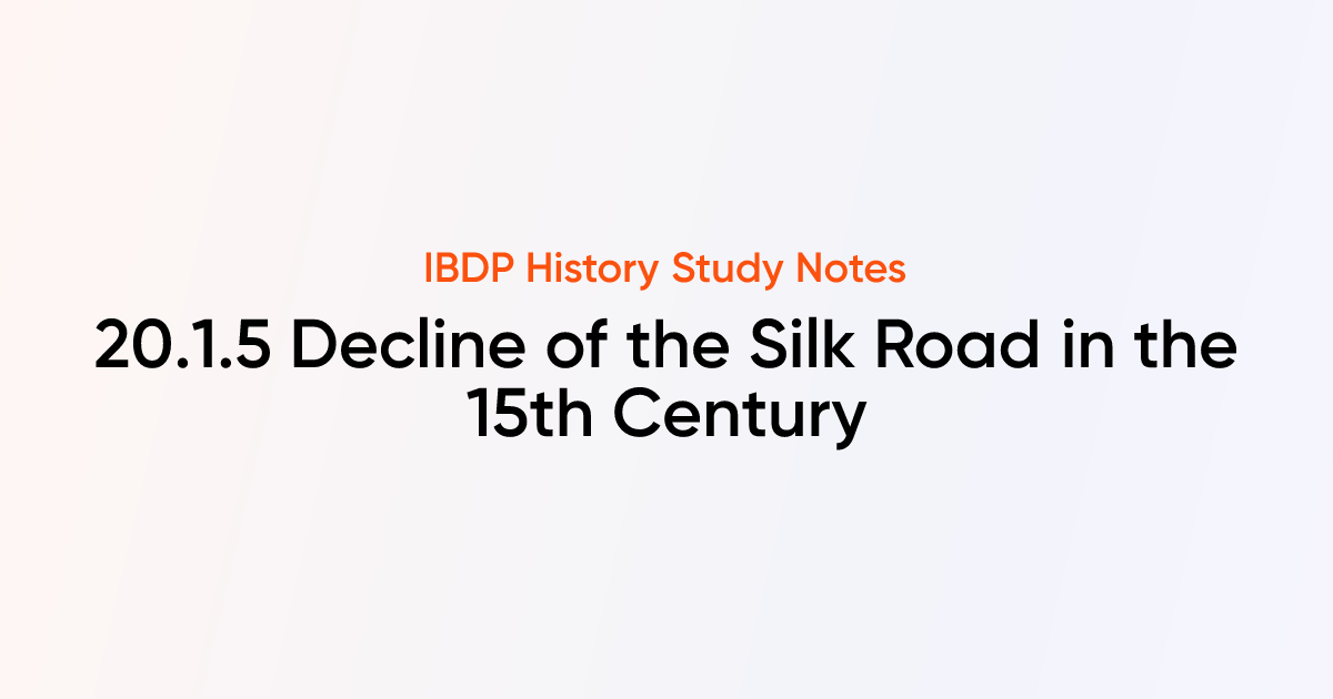 Decline of the Silk Road in the 15th Century (20.1.5) | IB History ...