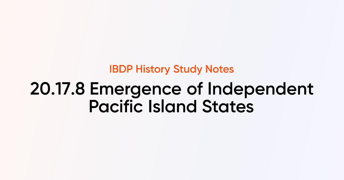 Emergence of Independent Pacific Island States | IB History | TutorChase
