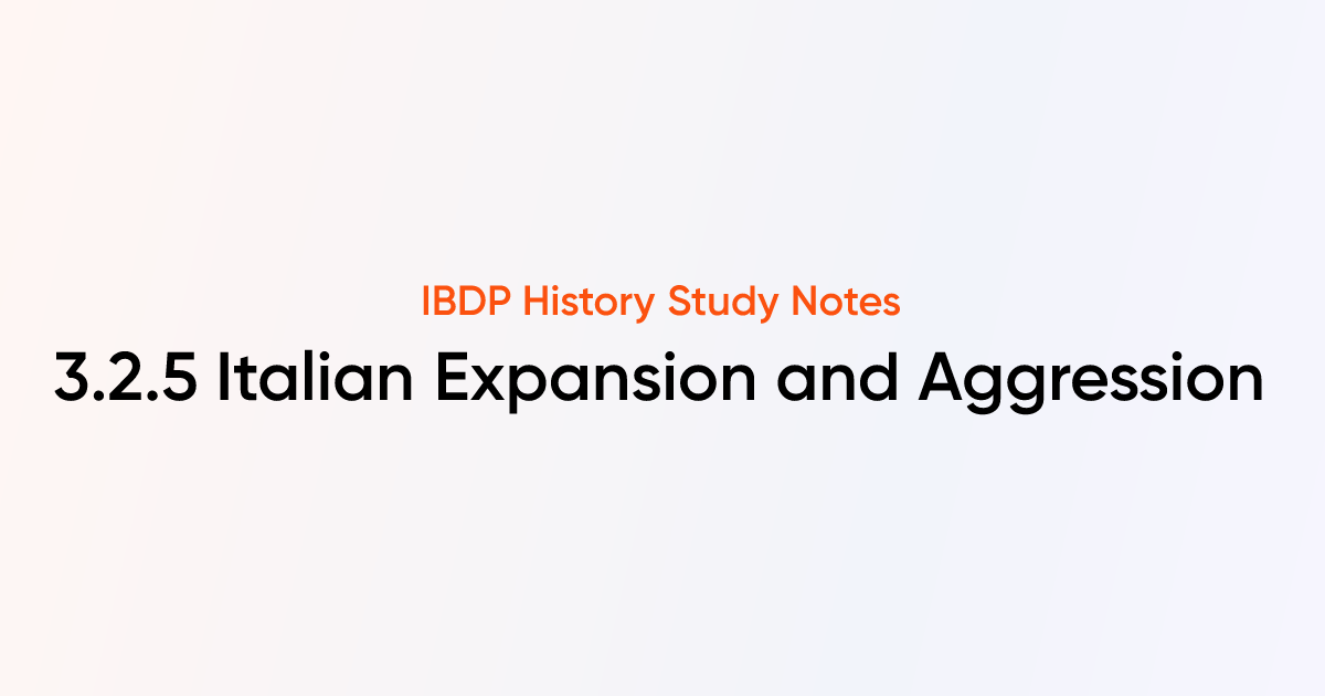 Italian Expansion and Aggression (3.2.5) | IB History | TutorChase