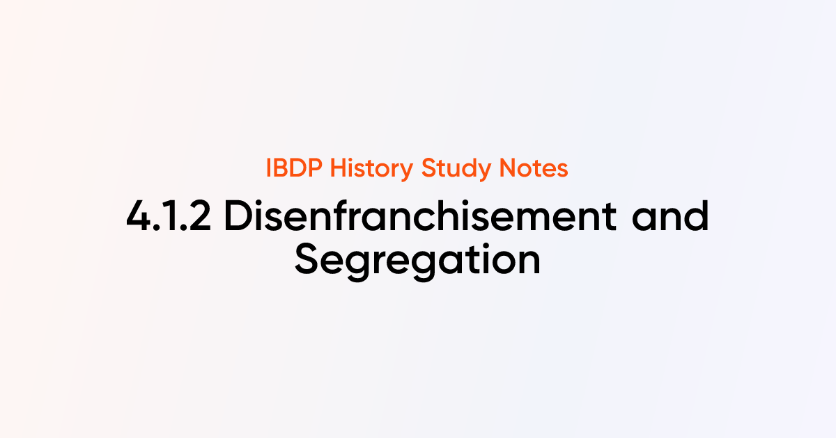 Disenfranchisement and Segregation (4.1.2) | IB History | TutorChase