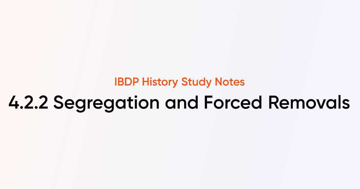 Segregation and Forced Removals (4.2.2) | IB History | TutorChase