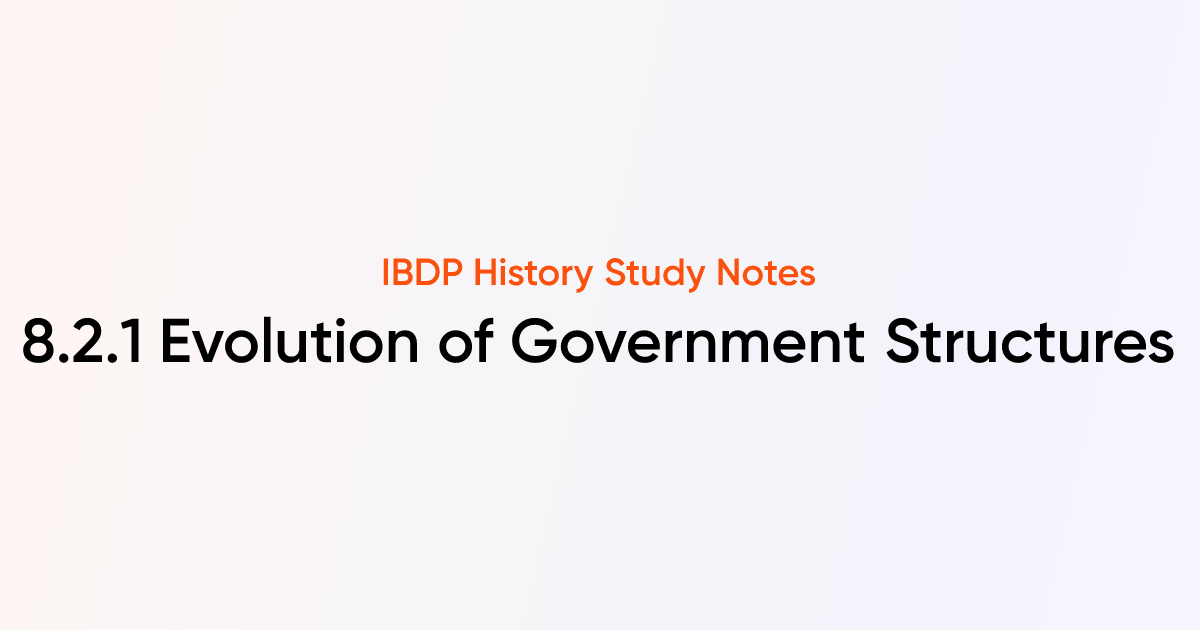 Evolution of Government Structures (8.2.1) | IB History | TutorChase