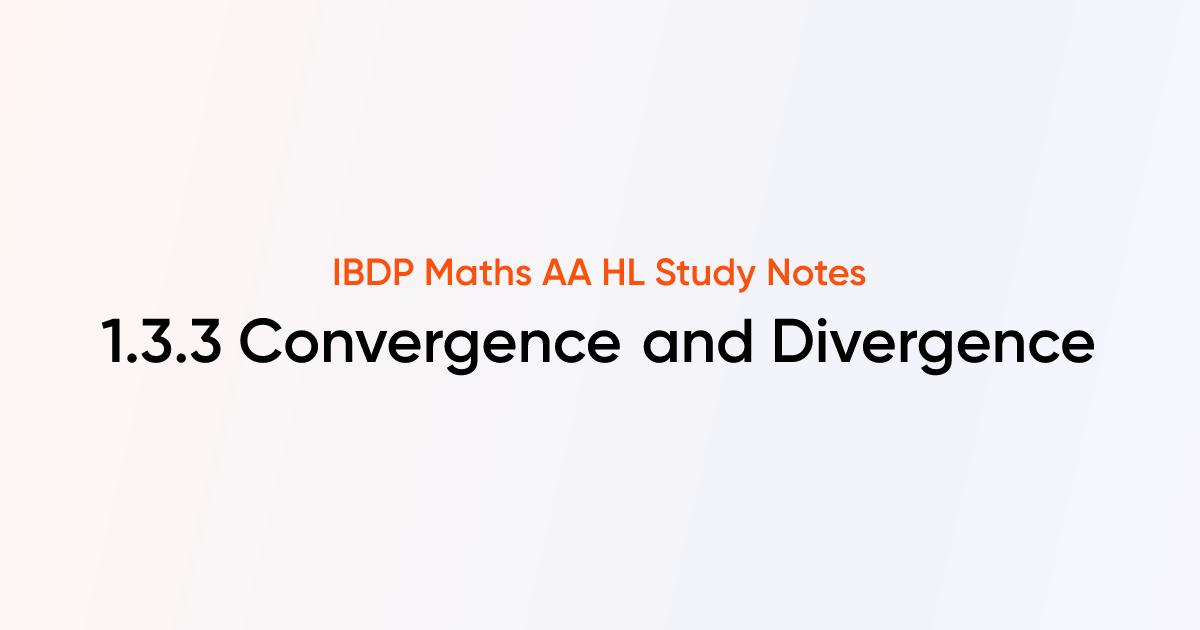 Convergence and Divergence (1.3.3) | IB DP Maths AA HL | TutorChase