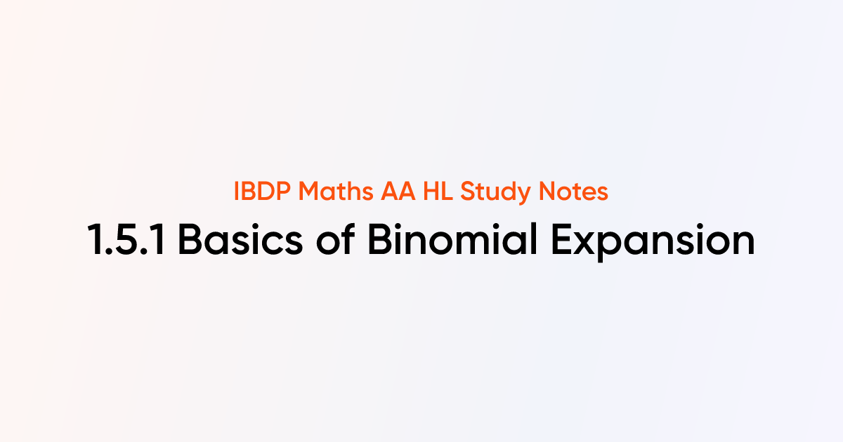 Basics of Binomial Expansion (1.5.1) | IB DP Maths AA HL | TutorChase