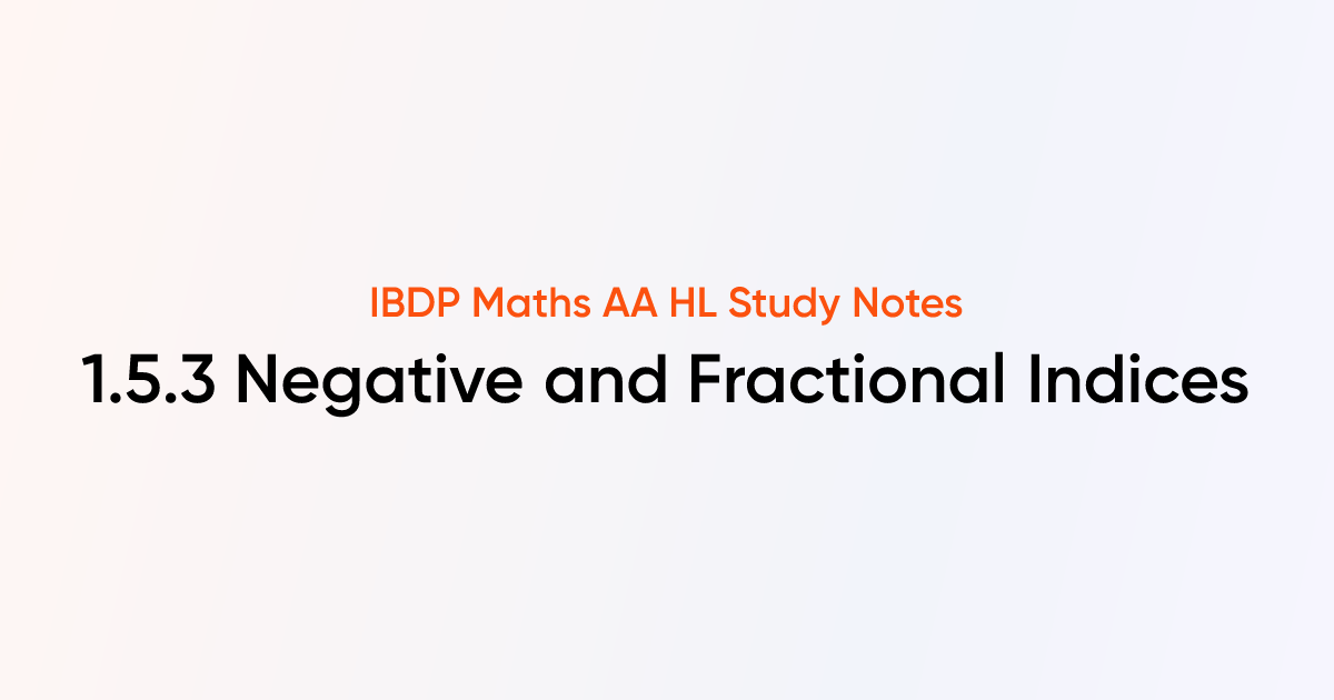 Negative and Fractional Indices (1.5.3) | IB DP Maths AA HL | TutorChase