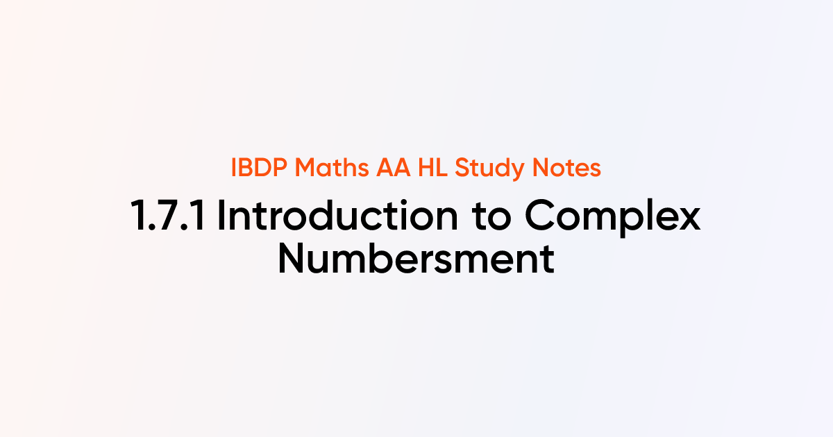 Introduction to Complex Numbersment (1.7.1) | IB DP Maths AA HL | TutorChase