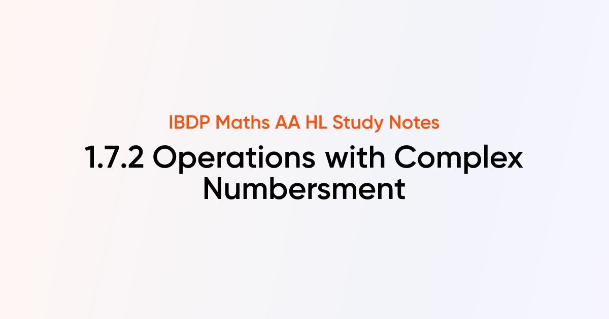 Operations with Complex Numbersment (1.7.2) | IB DP Maths AA HL | TutorChase
