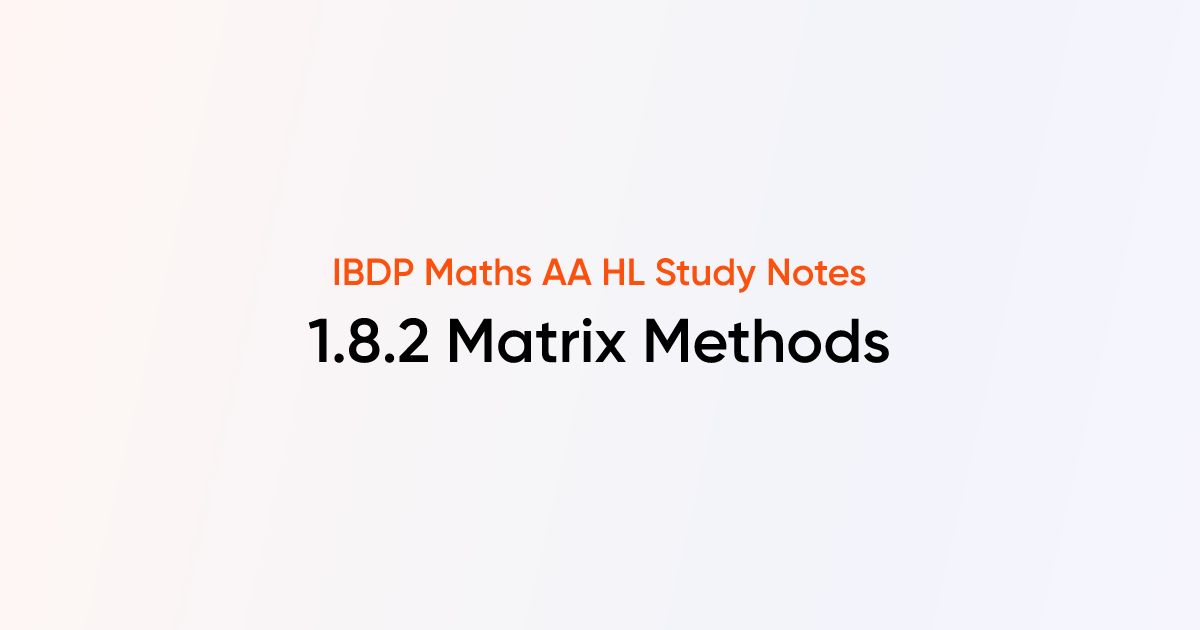 Matrix Methods (1.8.2) | IB DP Maths AA HL | TutorChase