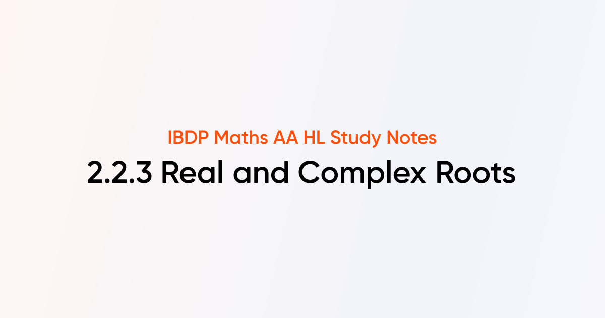 Real and Complex Roots (2.2.3) | IB DP Maths AA HL | TutorChase