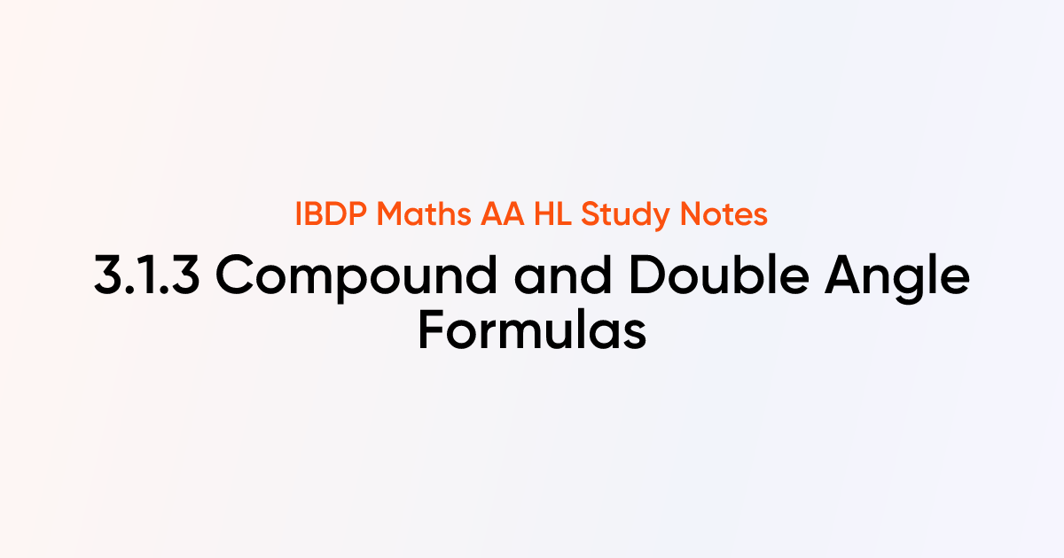 Compound and Double Angle Formulas (3.1.3) | IB DP Maths AA HL | TutorChase