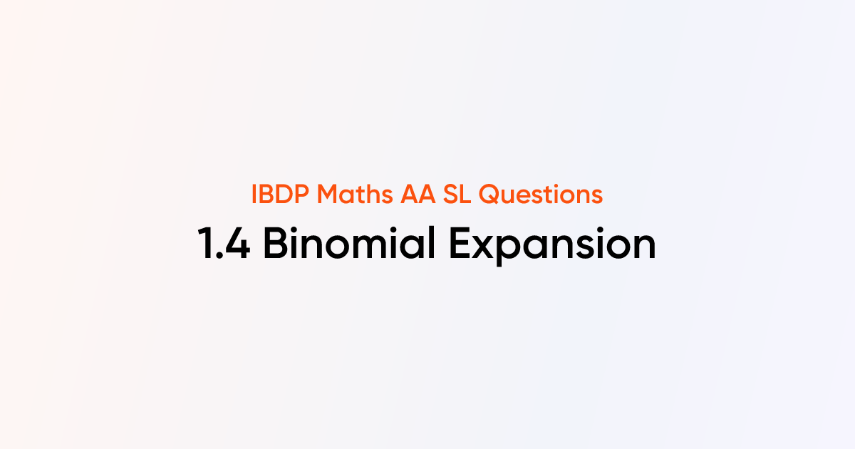 IBDP Maths AA SL Questions - 1.4 Binomial Expansion