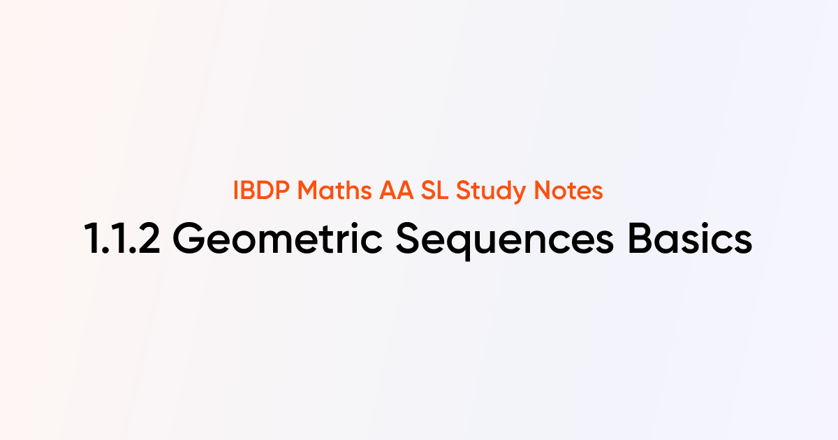 Geometric Sequences Basics (1.1.2) | IB DP Maths AA SL | TutorChase