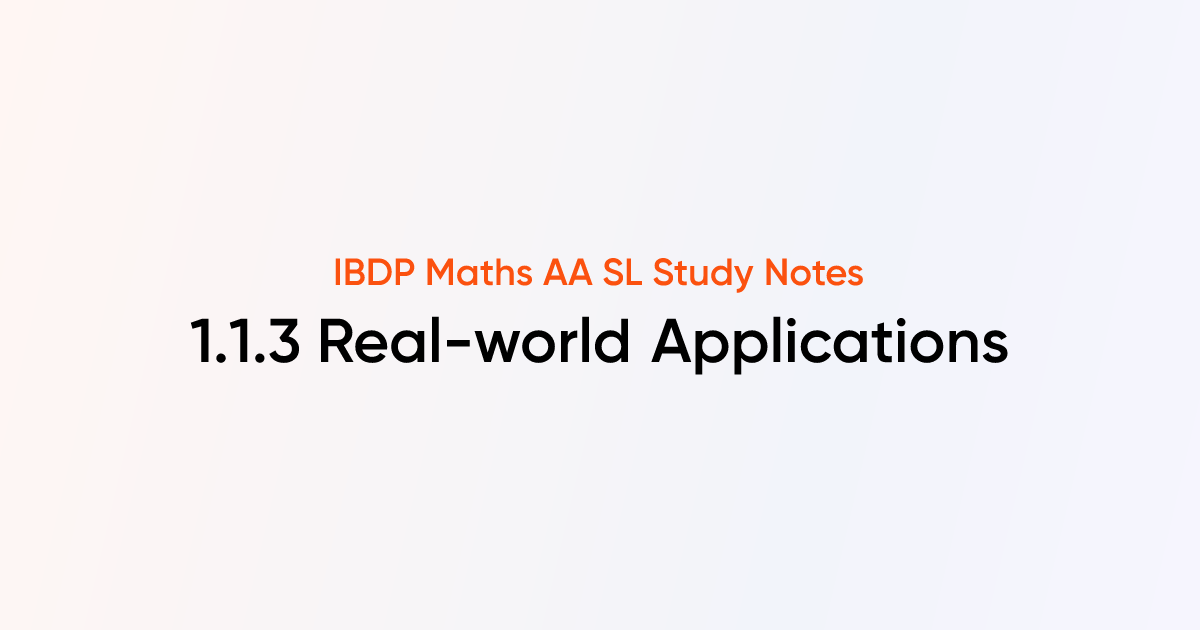 Real-world Applications (1.1.3) | IB DP Maths AA SL | TutorChase