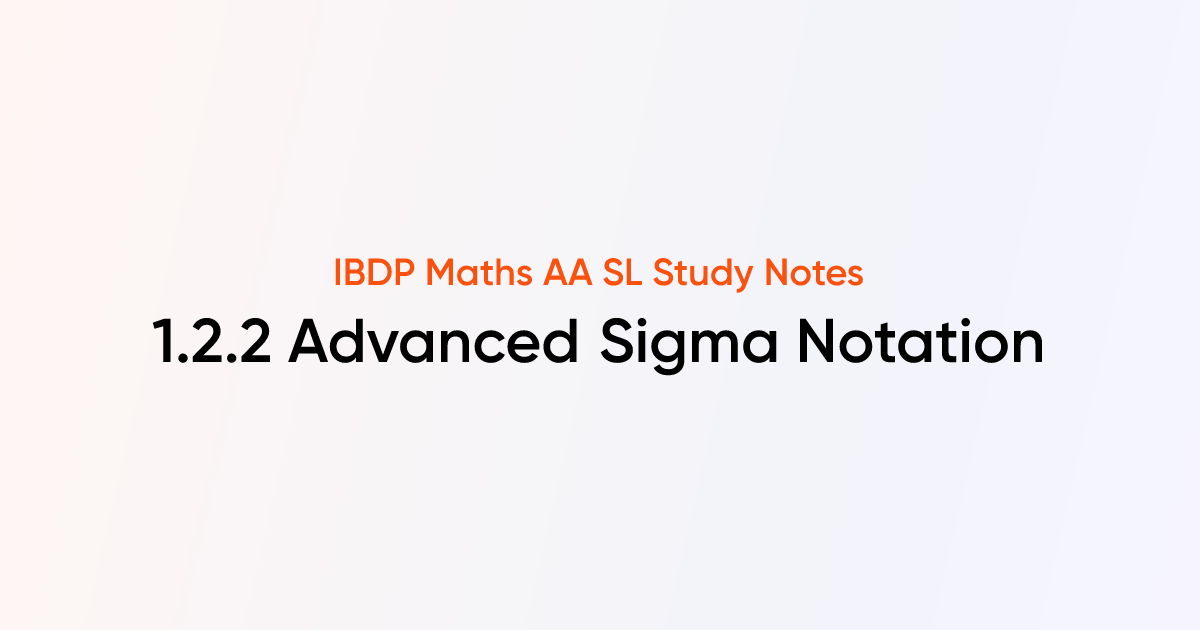 Advanced Sigma Notation (1.2.2) | IB DP Maths AA SL | TutorChase