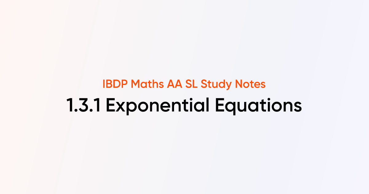 Exponential Equations (1.3.1) | IB DP Maths AA SL | TutorChase