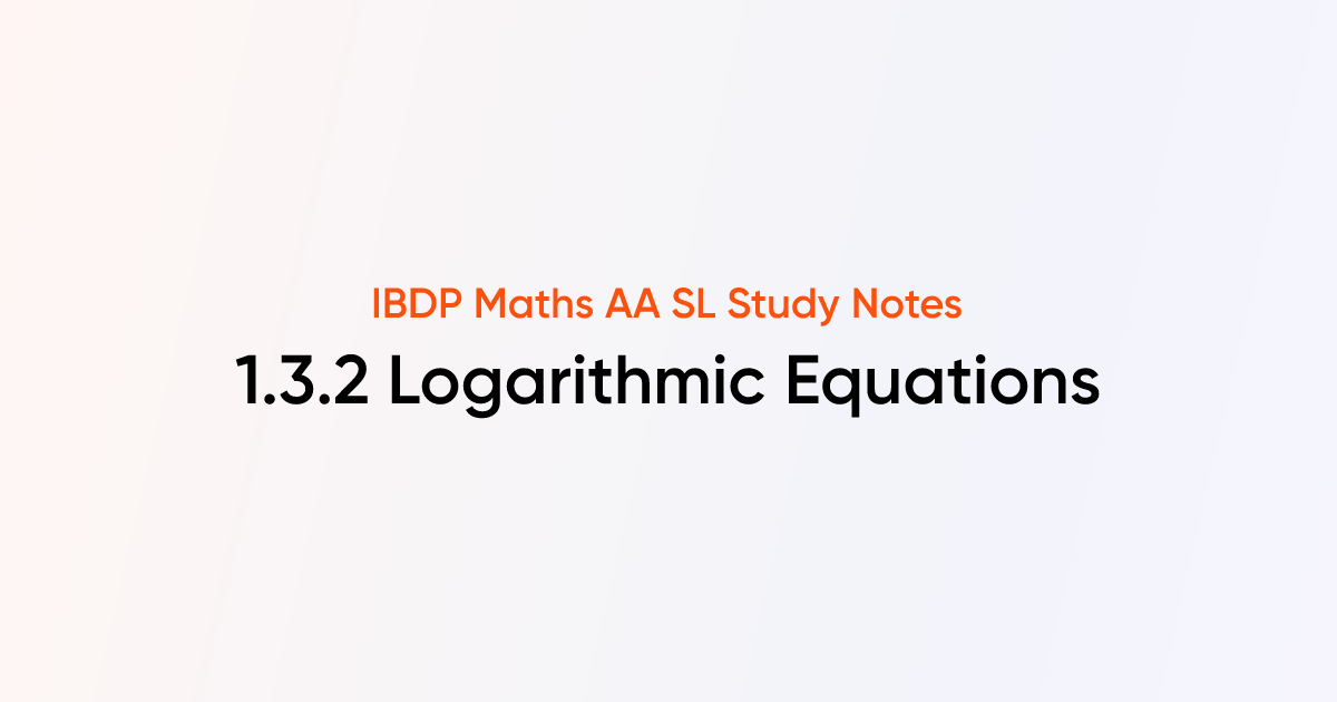 Logarithmic Equations (1.3.2) | IB DP Maths AA SL | TutorChase