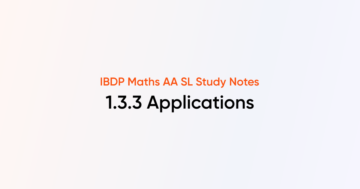 Applications (1.3.3) | IB DP Maths AA SL | TutorChase