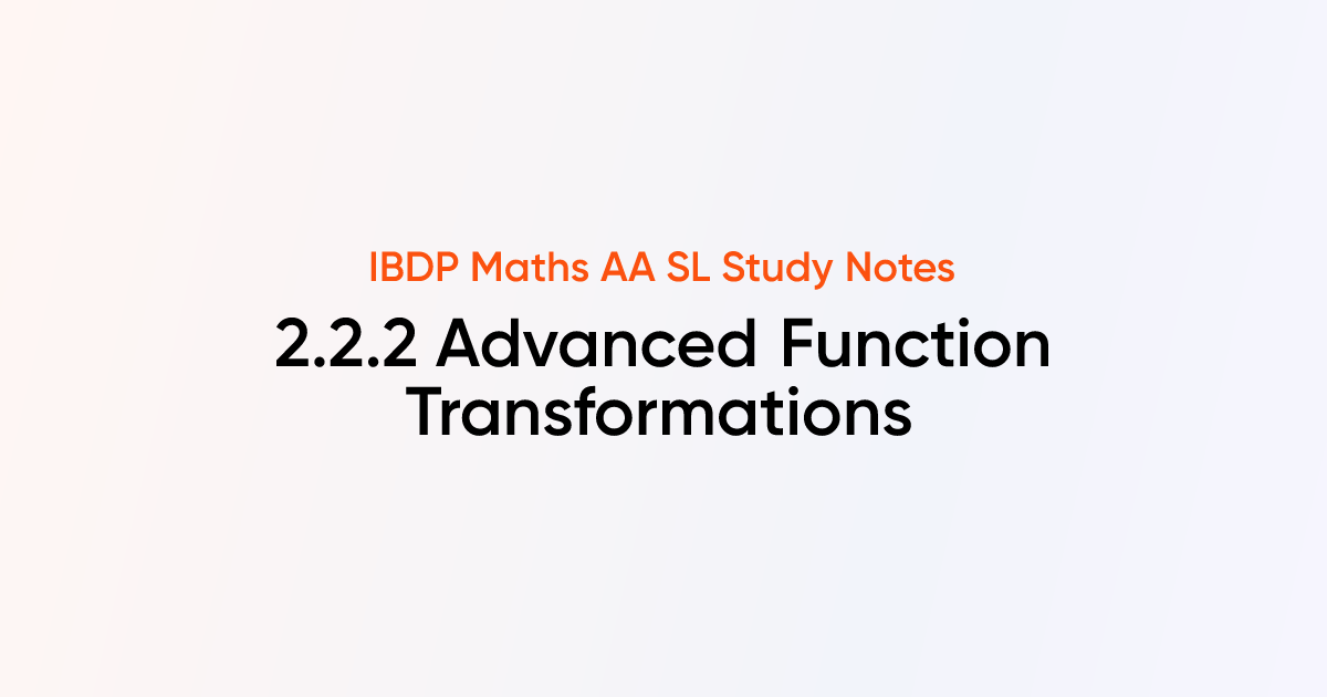 Advanced Function Transformations (2.2.2) | IB DP Maths AA SL | TutorChase