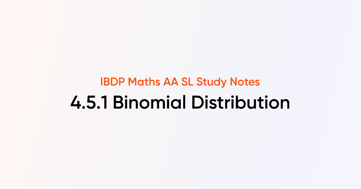 Binomial Distribution (4.5.1) | IB DP Maths AA SL | TutorChase