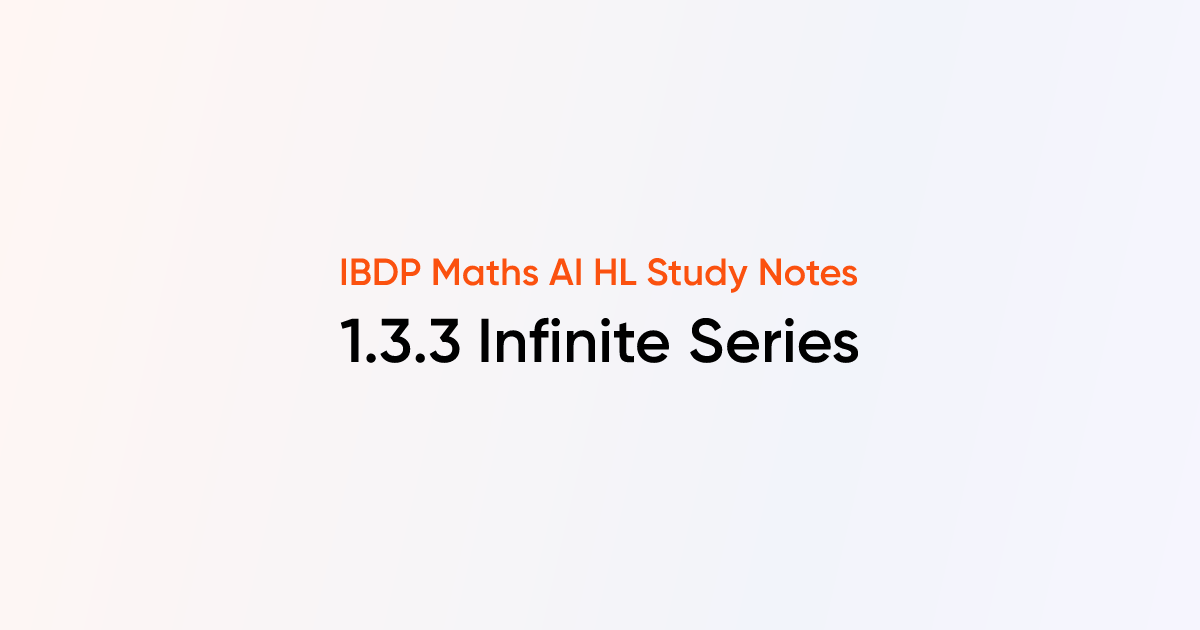 Infinite Series (1.3.3) | IB DP Maths AI HL | TutorChase