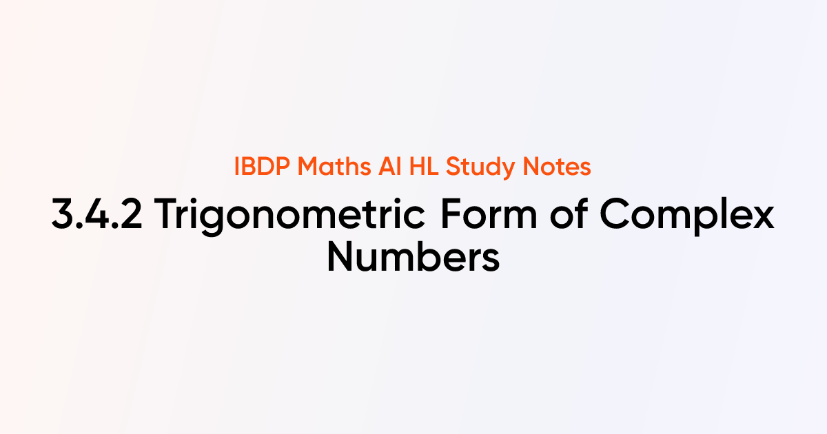 Trigonometric Form of Complex Numbers (3.4.2) | IB DP Maths AI HL | TutorChase